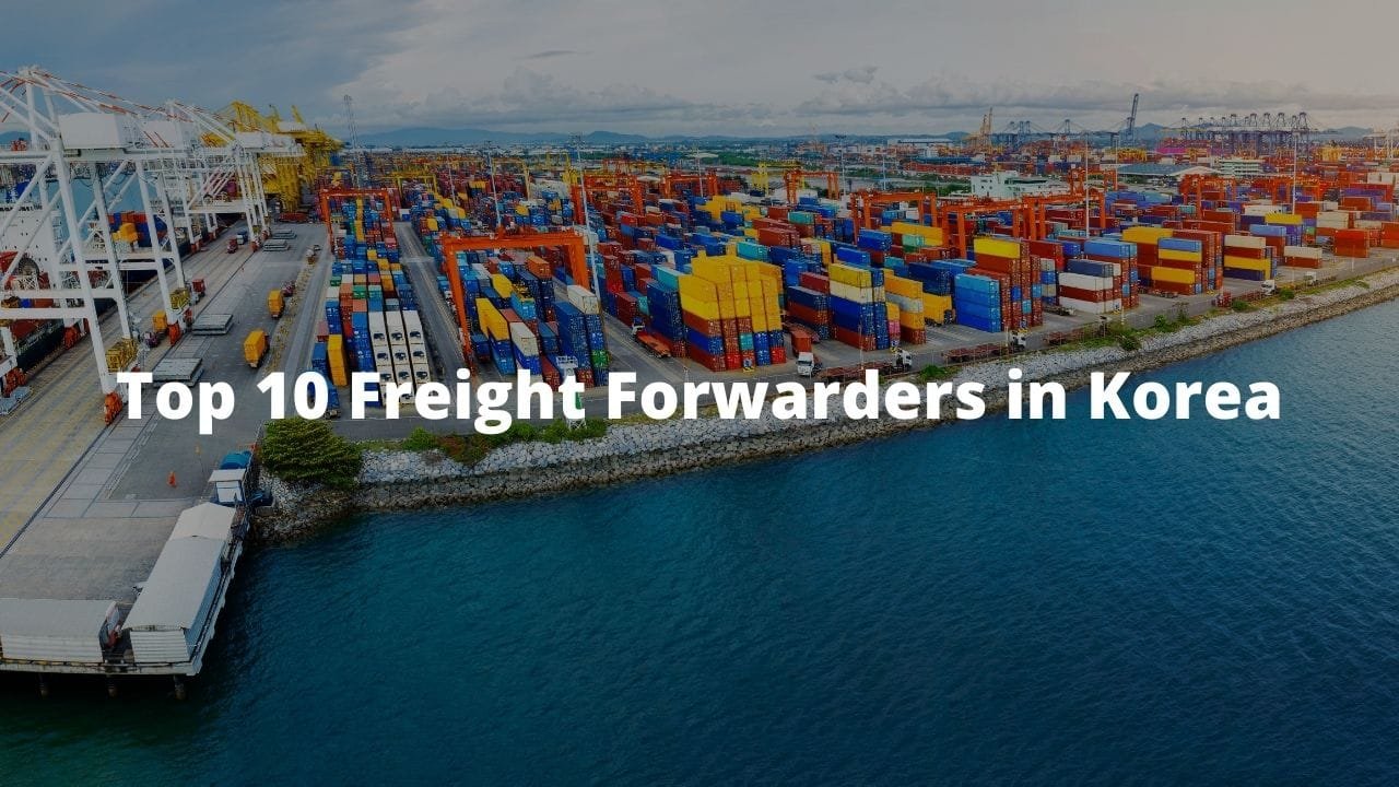 The Top 10 Freight Forwarders in Korea - 2022 Review
